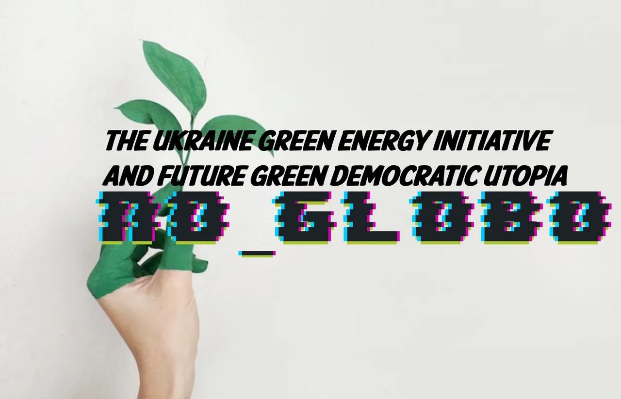 Tidings 006: Ukraine Green Growth Initiative, Green Energy Utopia Building