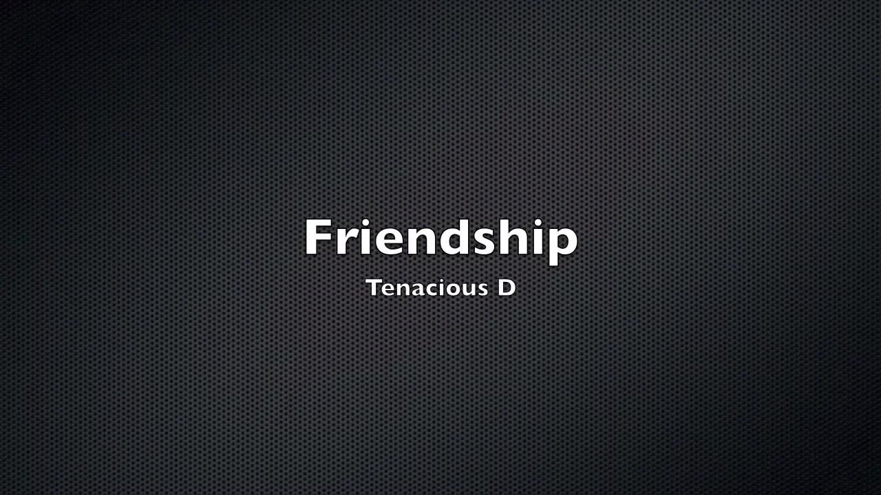 Tenacious D “Friendship”