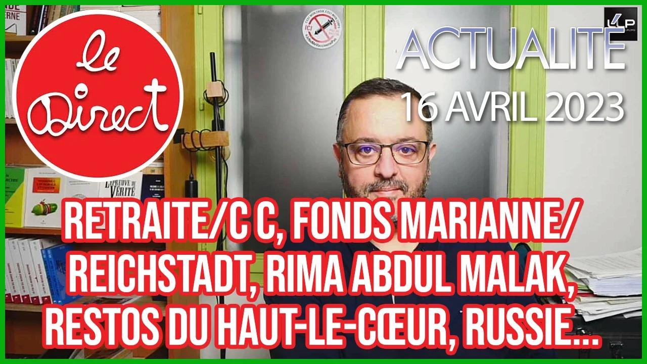 Direct 16 avril 23 : réforme retraite/Conseil Const, Fonds Marianne/Reichstadt, Rima Abdul Malak ...