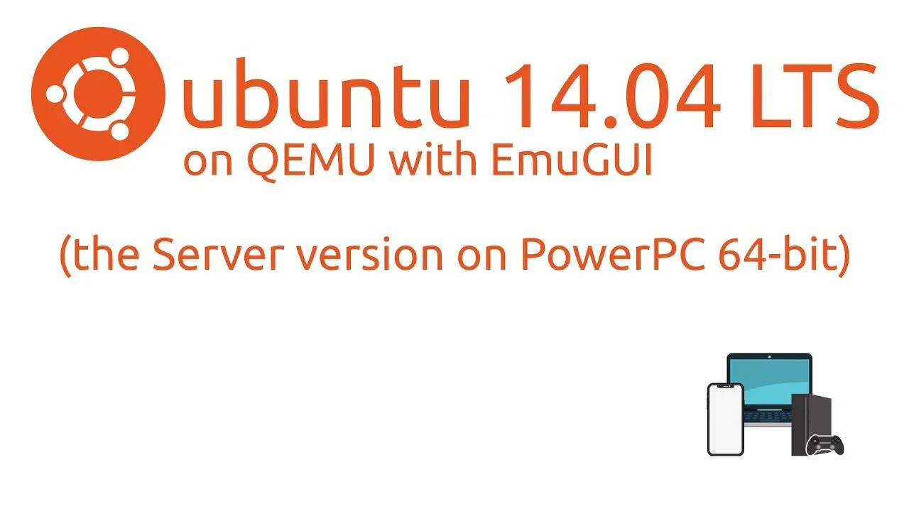How to install Ubuntu 14.04 LTS PowerPC 64-bit on QEMU with EmuGUI
