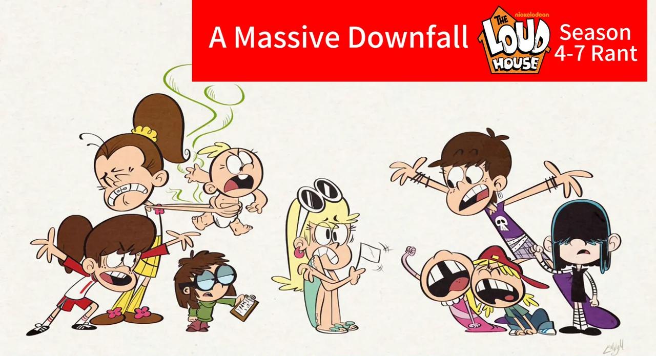 A Massive Downfall (The Loud House Season 4-7 Rant)