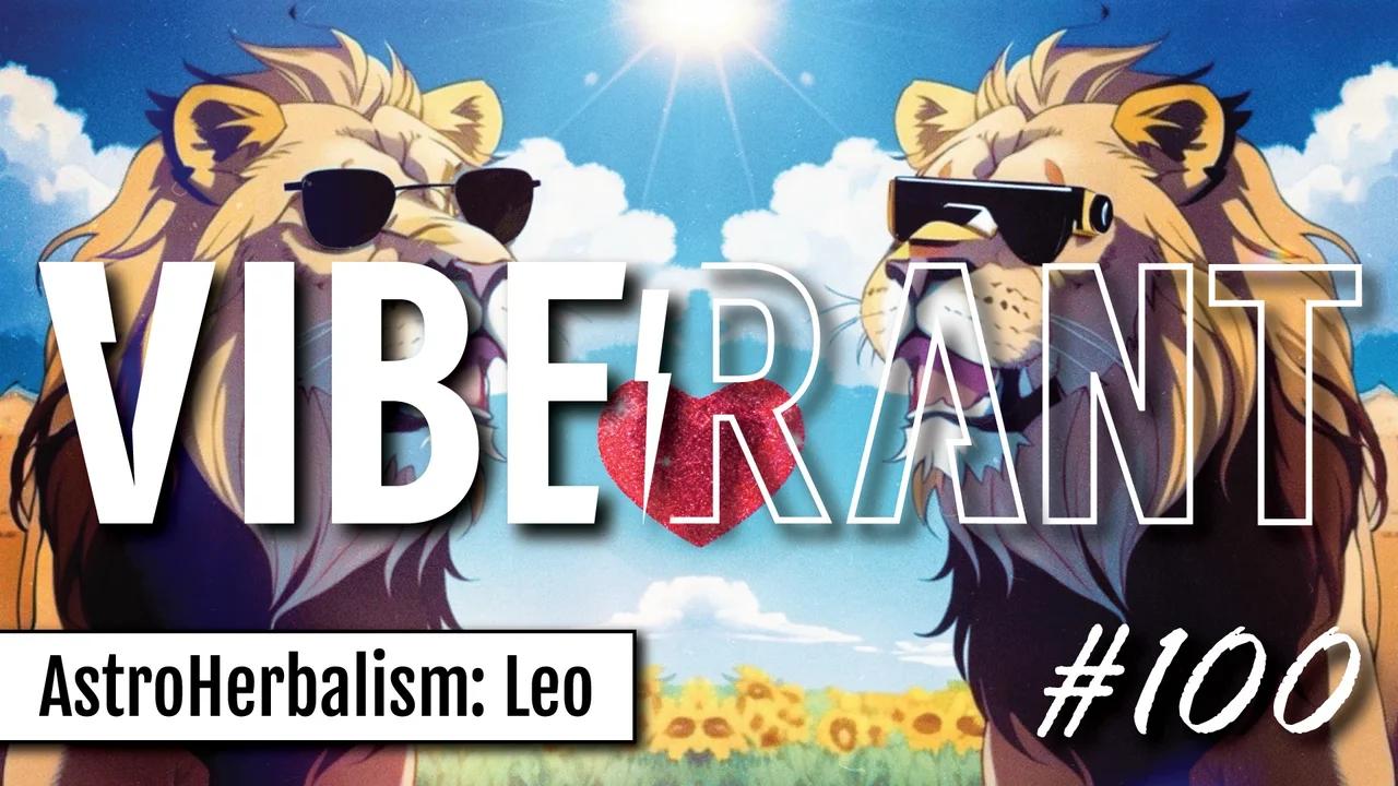 AstroHerbalism: Leo! with Kyle Denton (Tippecanoe), Michelle Lundquist & Mario Garza | Vibe Rant 100