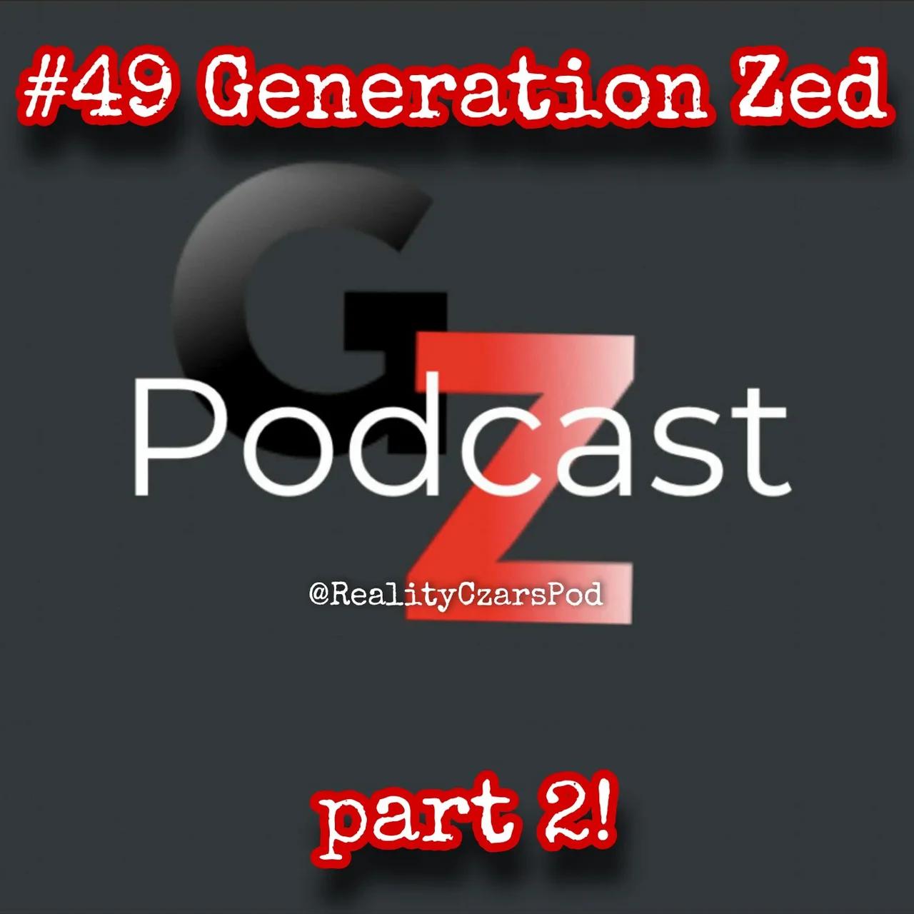 #49 Generation Zed part 2