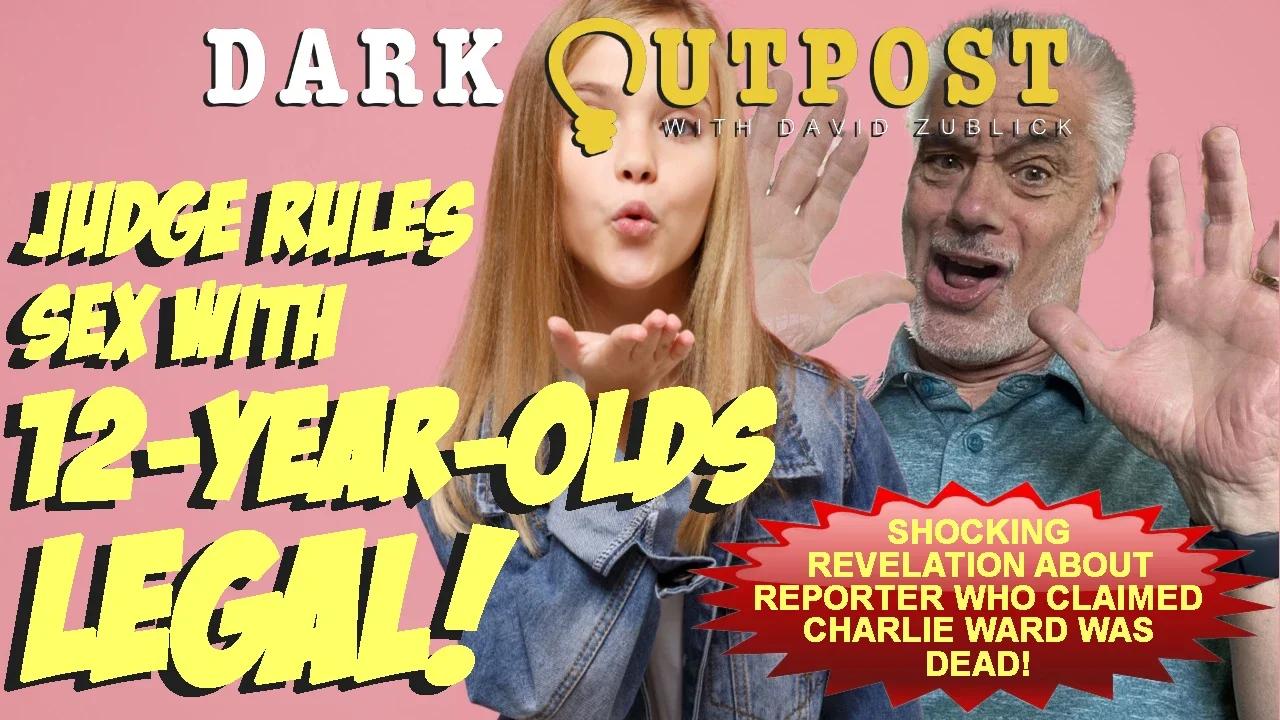 Dark Outpost 08 08 2022 Judge Rules Sex With 12 Year Olds Legal