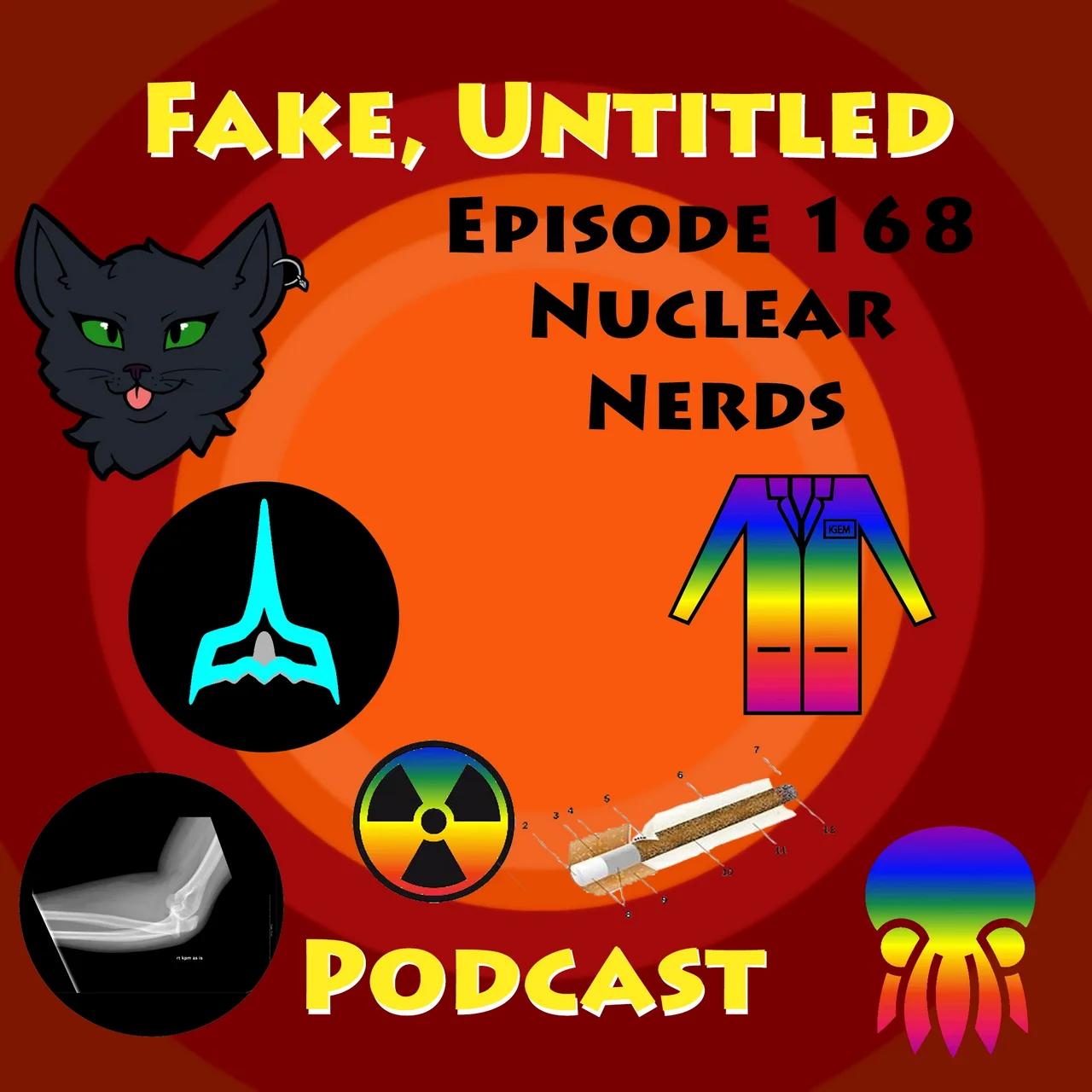 Fake, Untitled Podcast: Episode 168 - Nuclear Nerds