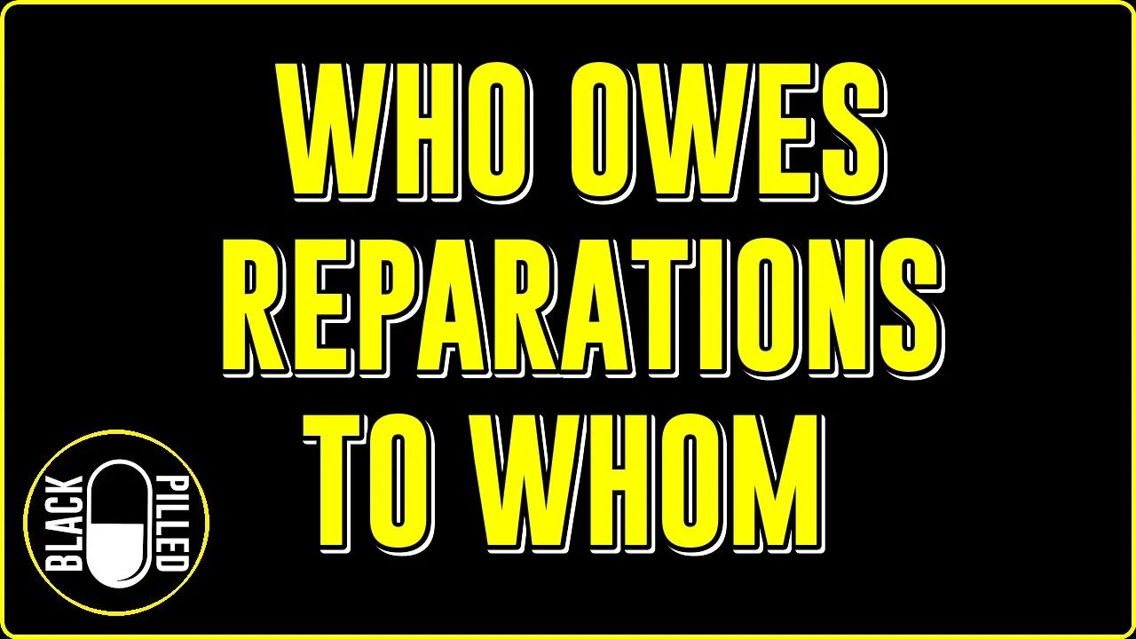 WHO OWES REPARATIONS TO WHOM - @Blackpilled (Devon Stack)