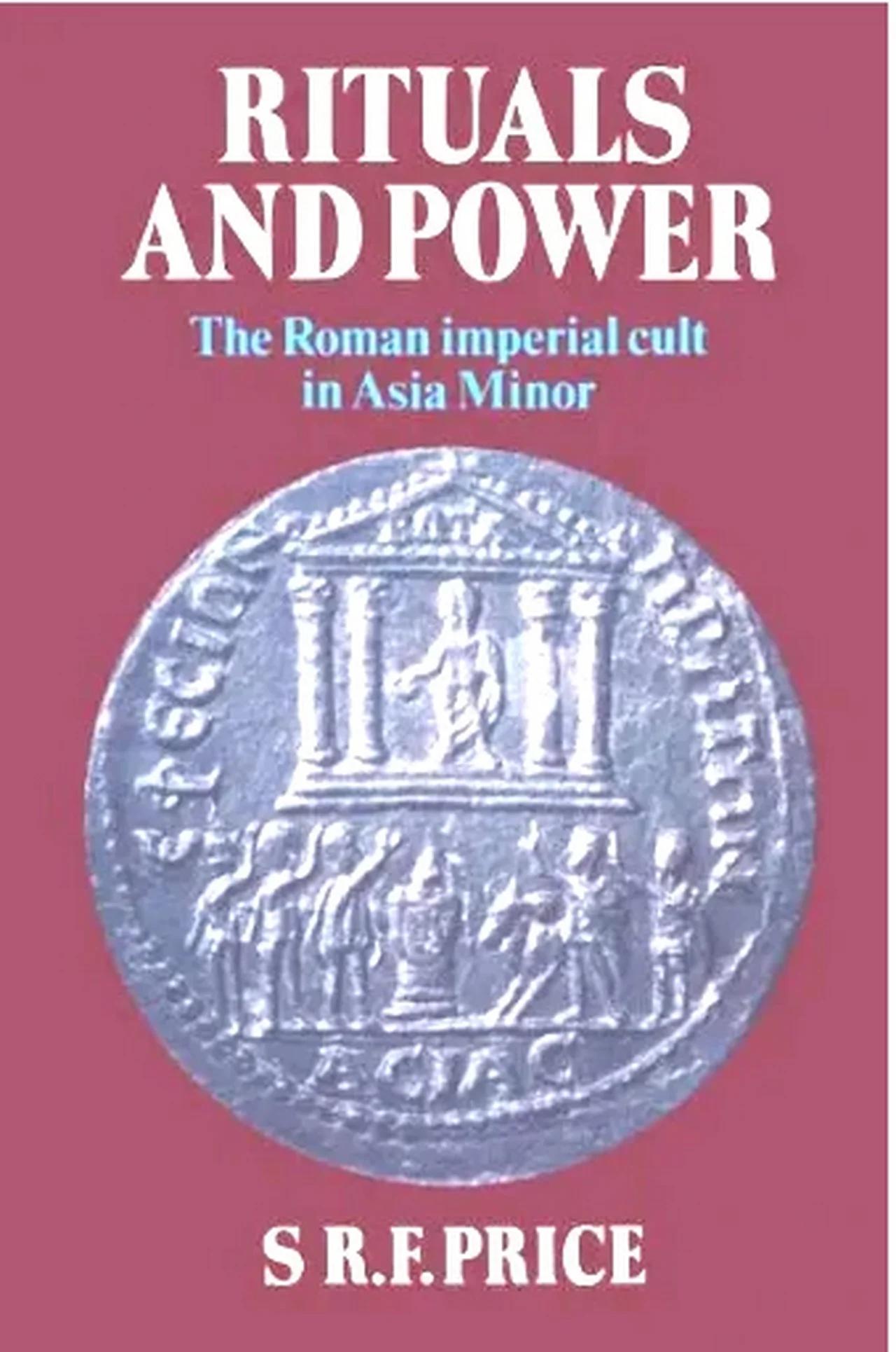 Rituals and Power: The Roman Imperial Cult in Asia Minor