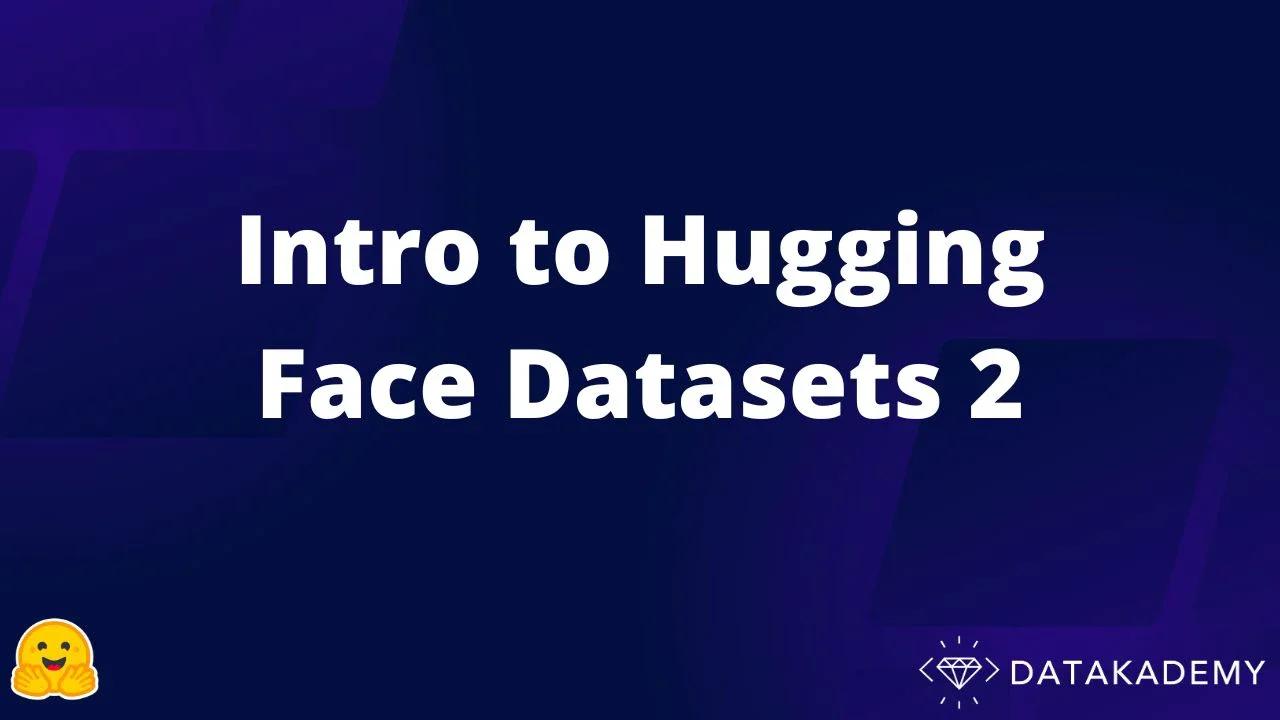 Introduction To Hugging Face Datasets Preparing Data 2846