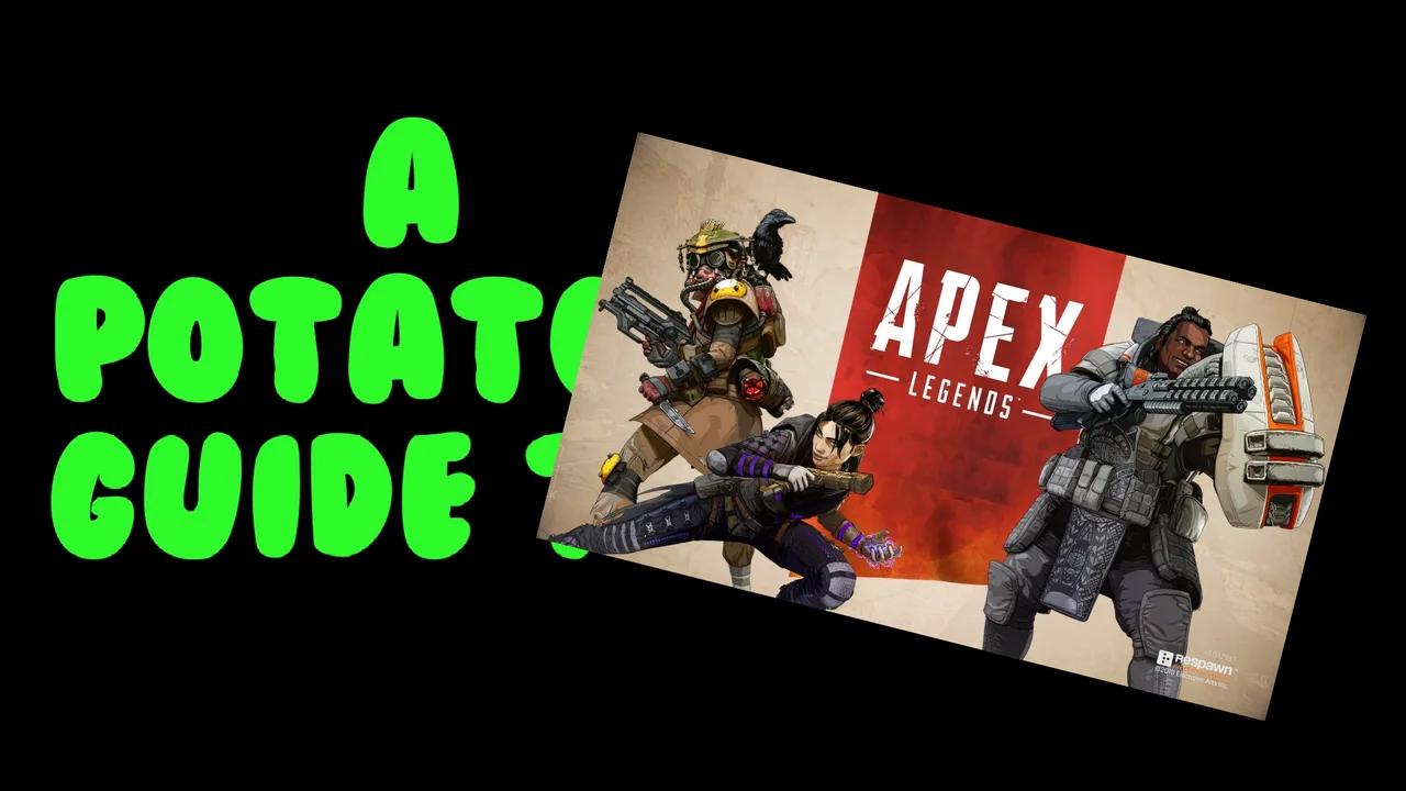 A Potato's Guide to APEX LEGENDS!