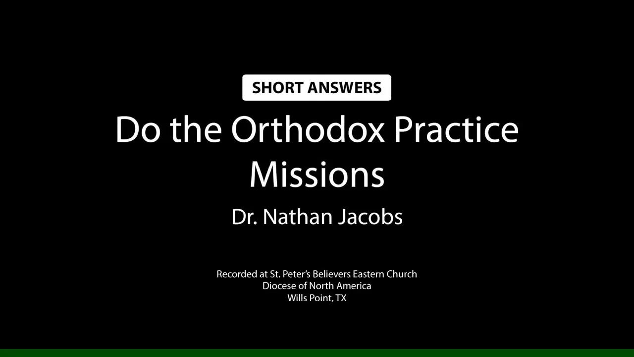 Q&A 6 - Does the Orthodox Church Practice Missions