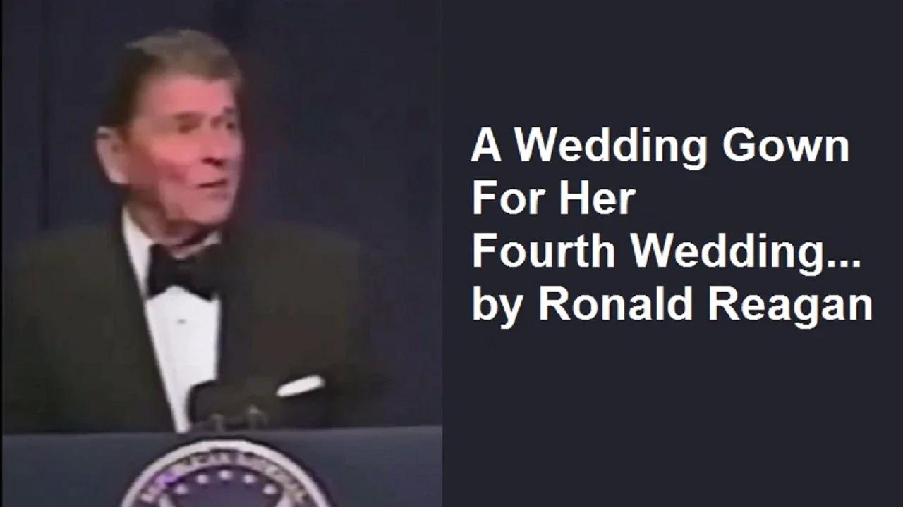A Wedding Gown For Her Fourth Wedding... by Ronald Reagan