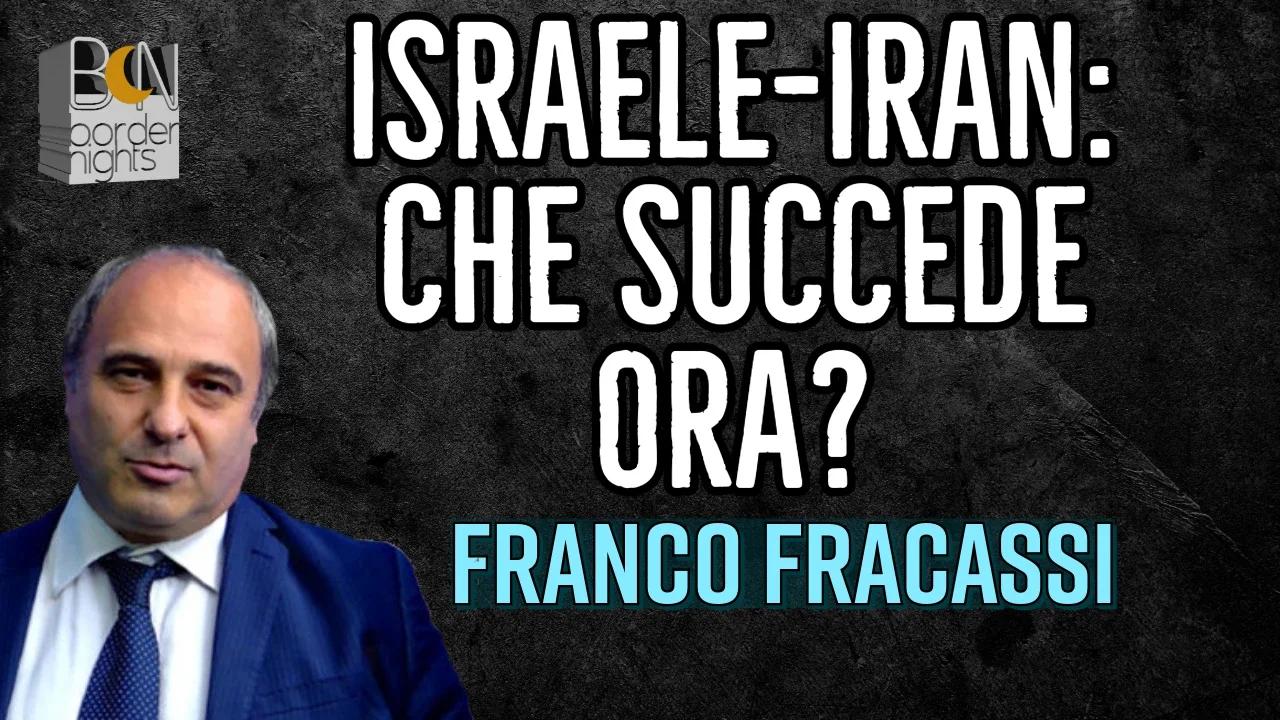 ISRAELE-IRAN: CHE SUCCEDE ORA? - FRANCO FRACASSI