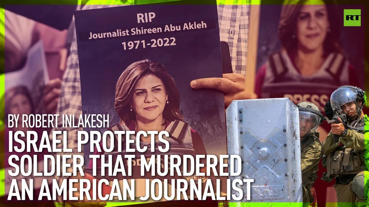 Israel protects soldier that murdered an American journalist | By ...