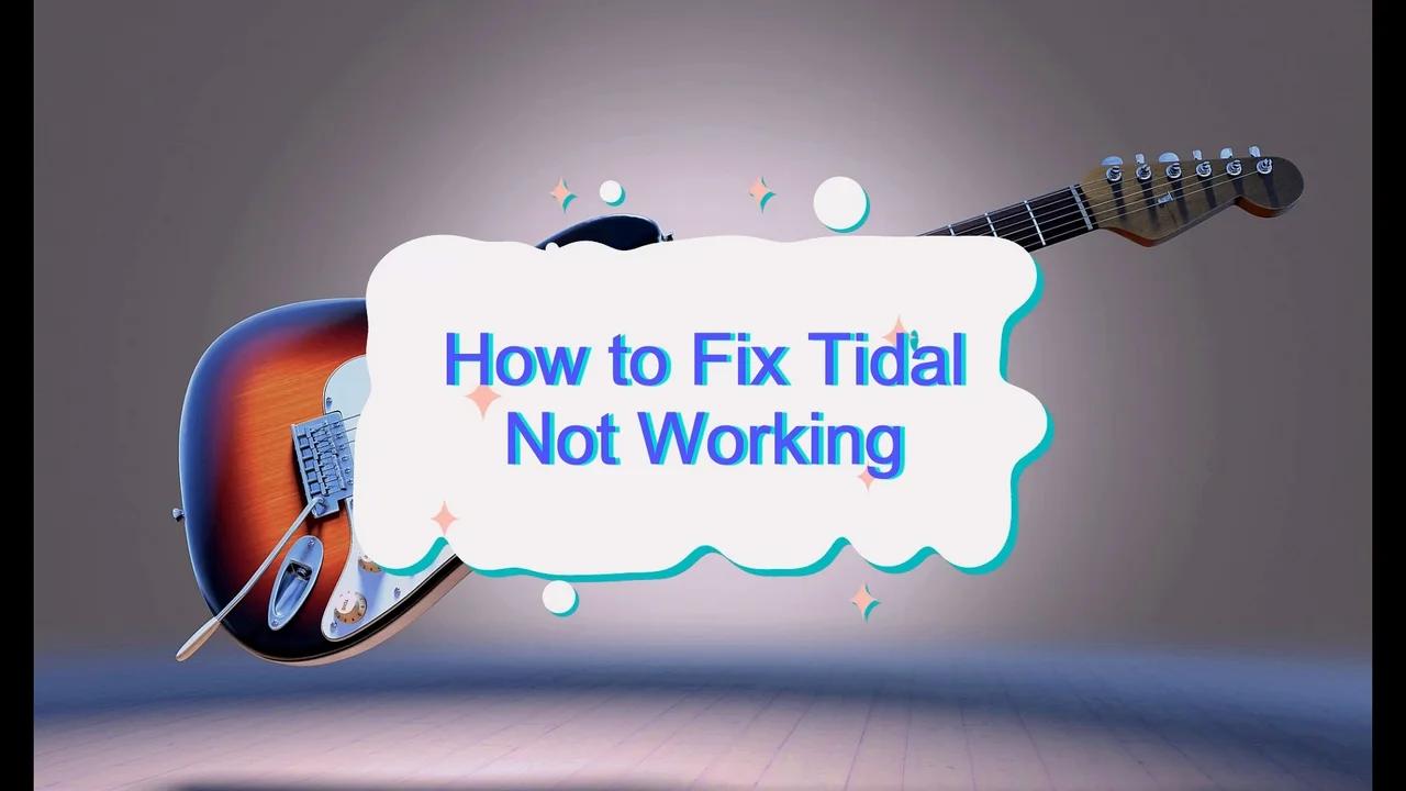 How to Fix Tidal Not Working