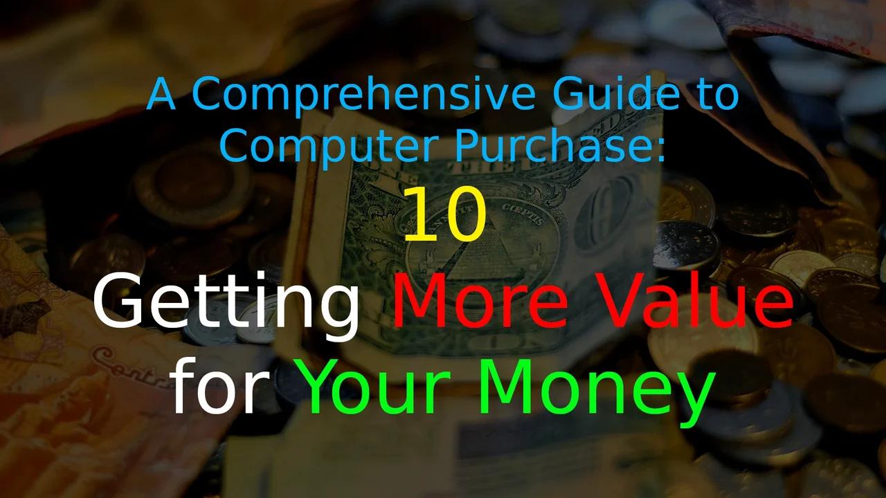 A Comprehensive Guide to Computer Purchase: 10 - Getting More Value for ...