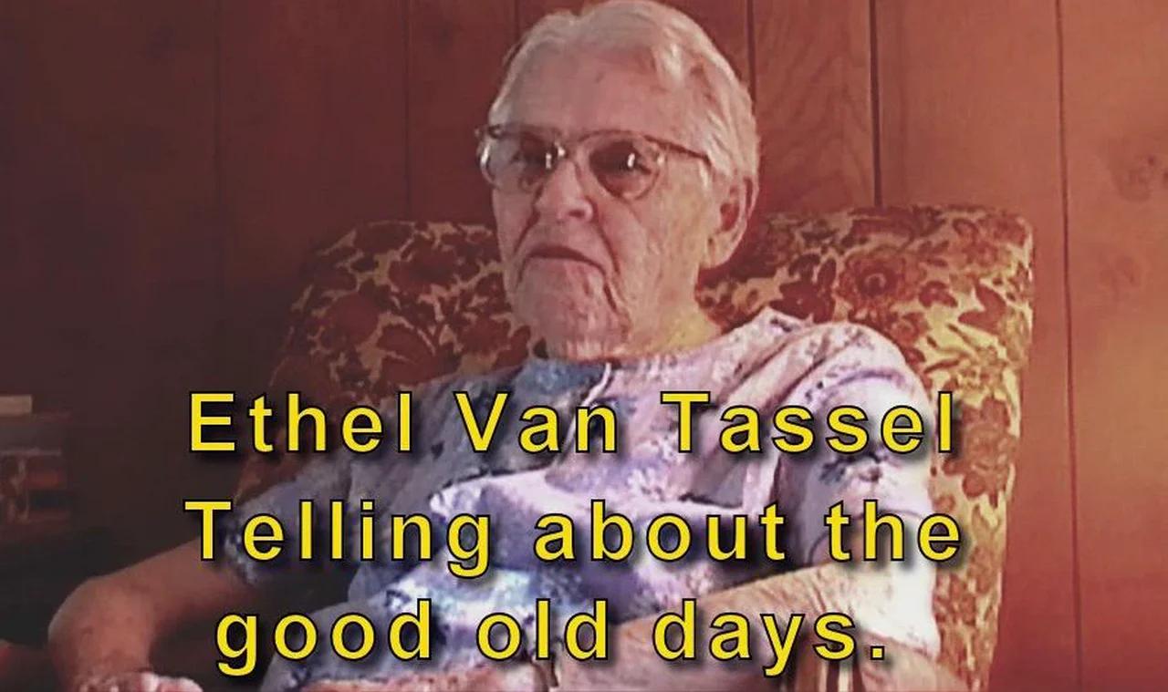 Ethel Van Tassel tells about the good old days