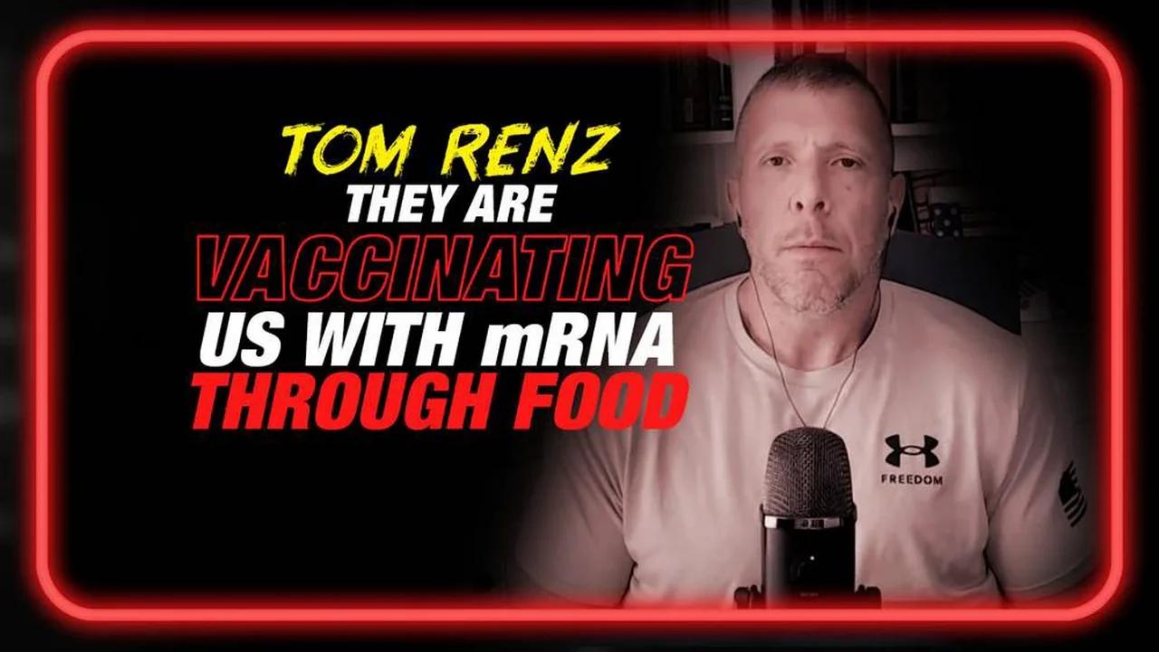 Tom Renz- It’s Confirmed They’re Vaccinating Us With mRNA Through The Food