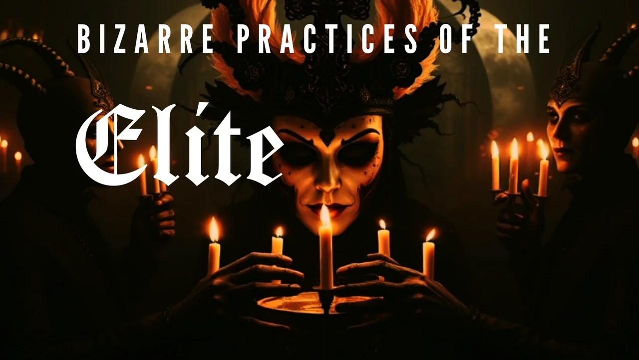 Bizarre Practices Of The Elite