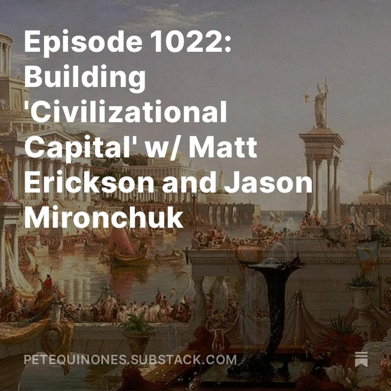 Episode 1022: Building 'Civilizational Capital' w/ Matt Erickson and ...
