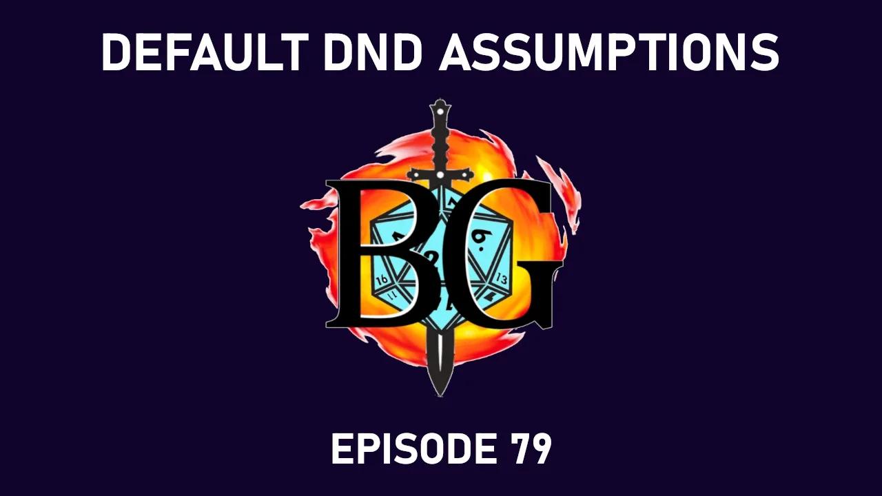 Episode 79: Default DnD Assumptions