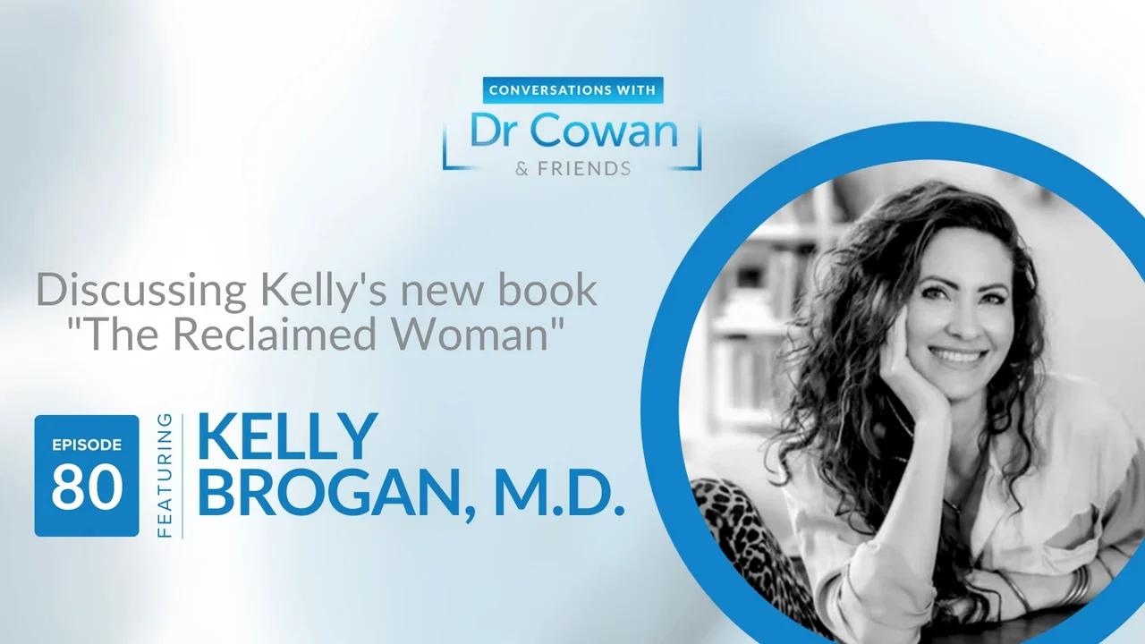 Conversations with Dr. Cowan & Friends | Ep 80: Kelly Brogan, MD