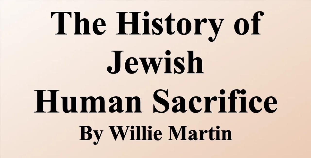 The History of Jewish Human Sacrifice, by Willie Martin