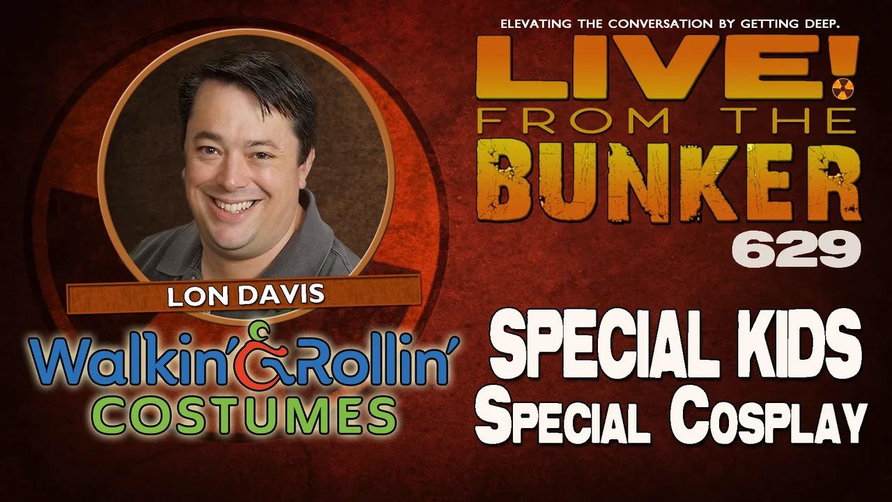Live From The Bunker 629: Special Kids, Special Costumes | Guest Lon Davis