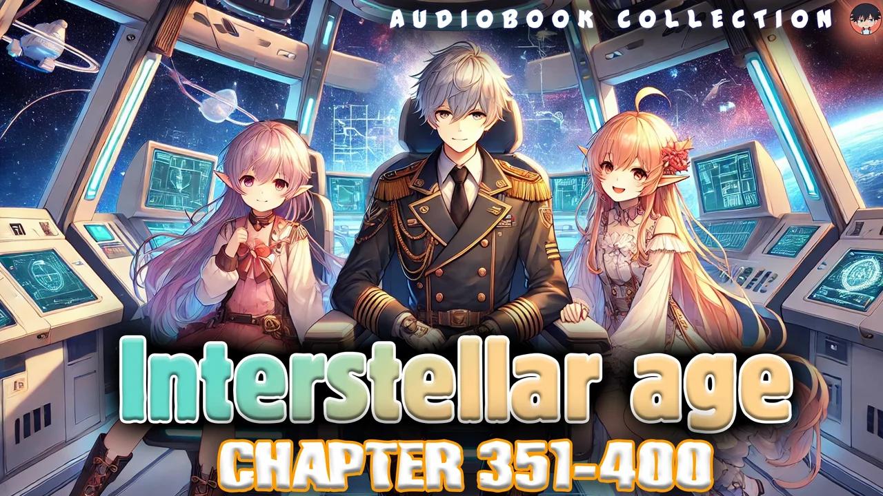 INTERSTELLAR AGE chapter 351-400