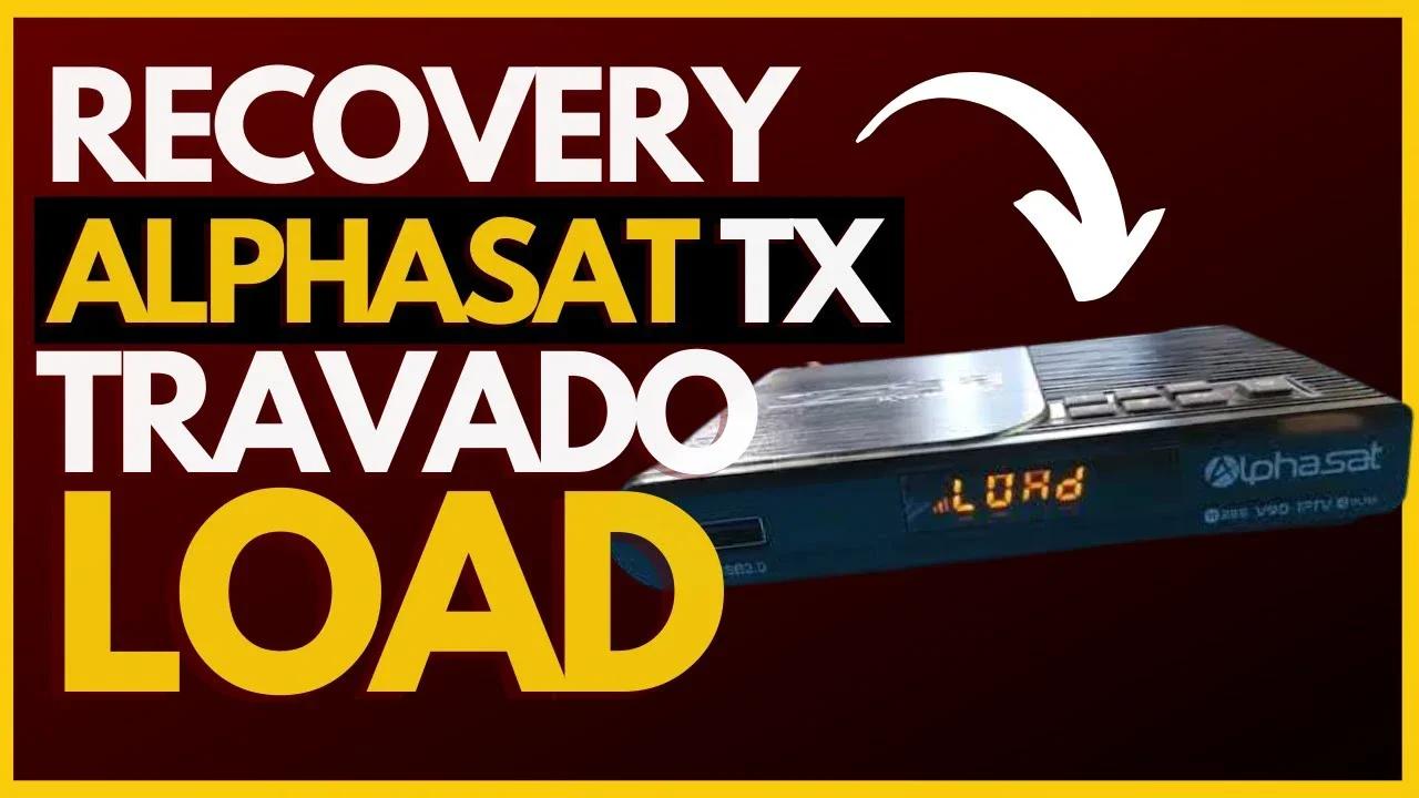 🚨 RECUPERAR ALPHASAT TX TRAVADO EM LOAD, TELA INICIAL OU SEM SOM - 2022