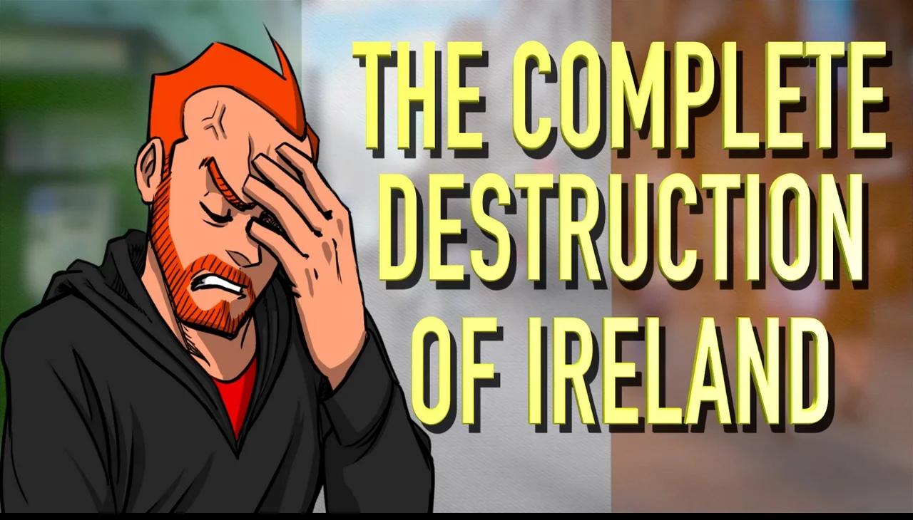 The Truth about The Complete and Utter Destruction of Ireland