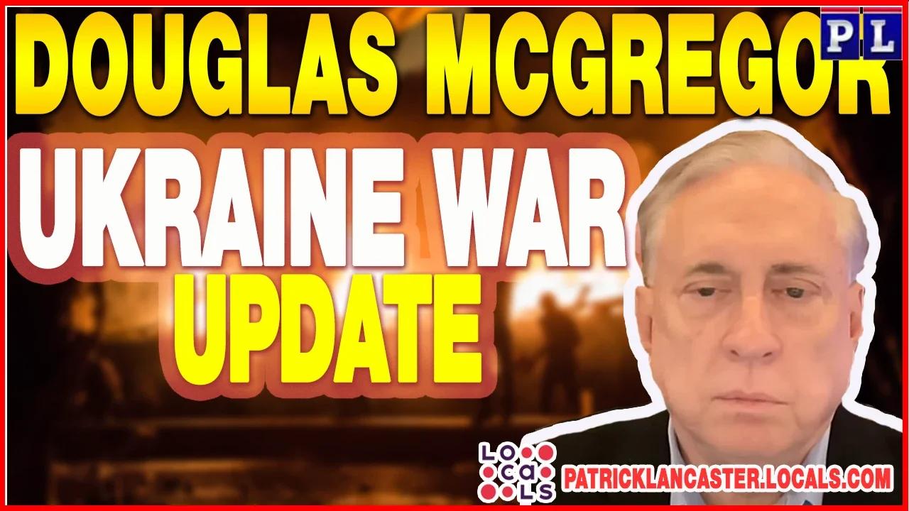 🔔📢COLONEL DOUGLAS MACGREGOR LATEST UKRAINE WAR UPDATE
