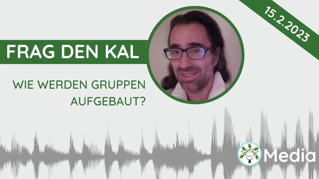Frag den Kal - Wie werden Gruppen aufgebaut