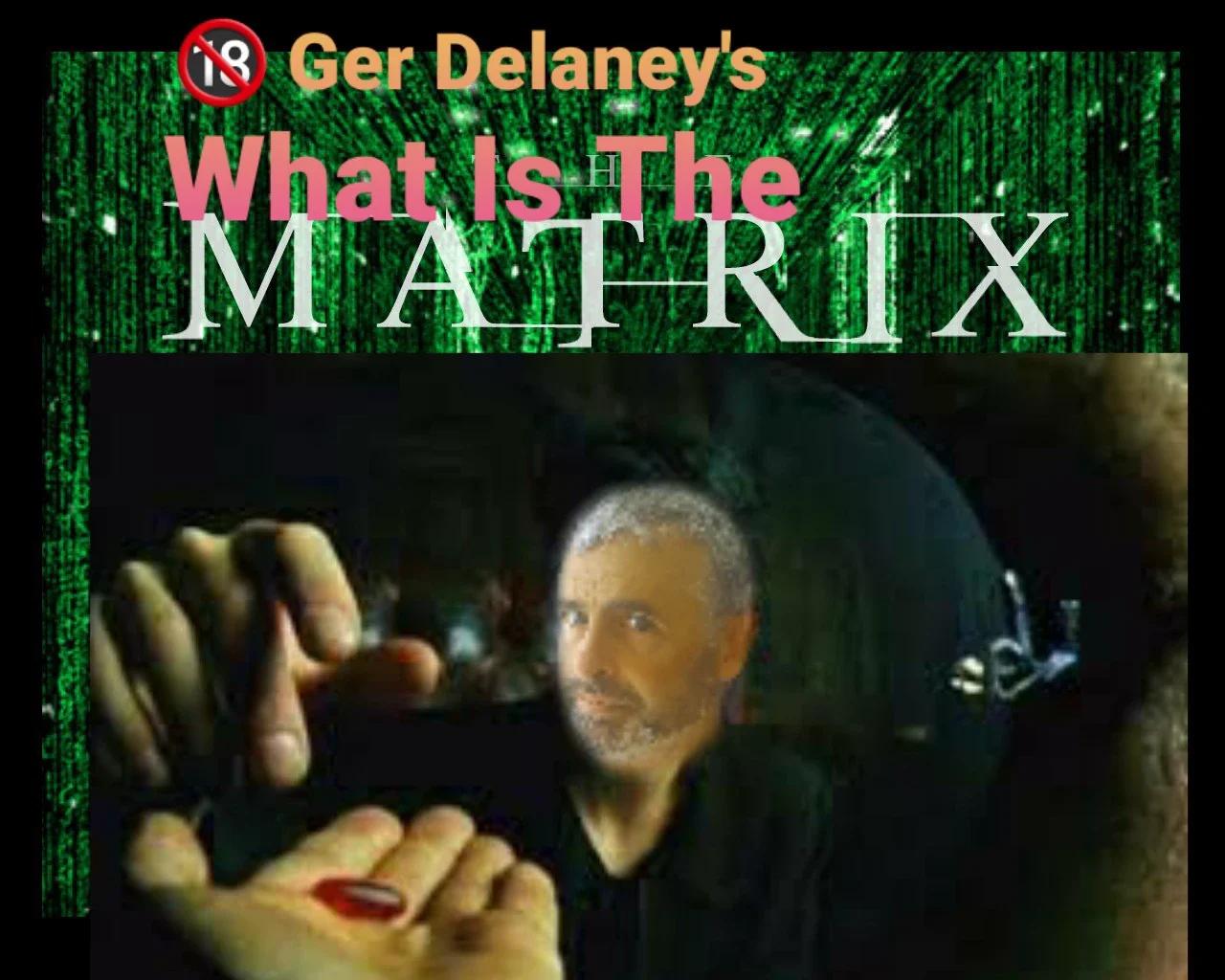Ger Delaney's What Is The Matrix