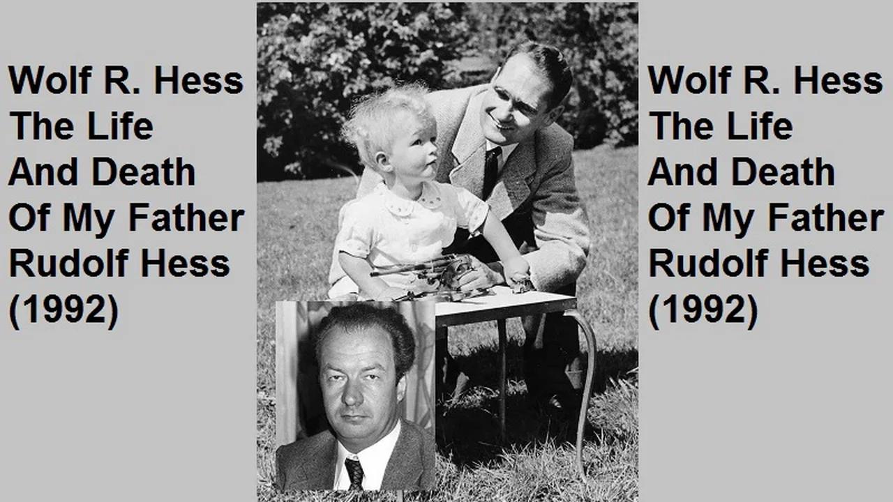 Wolf R. Hess: The Life And Death Of My Father Rudolf Hess