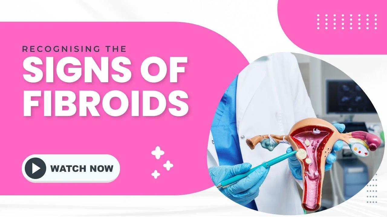 Recognising the Signs of Fibroids