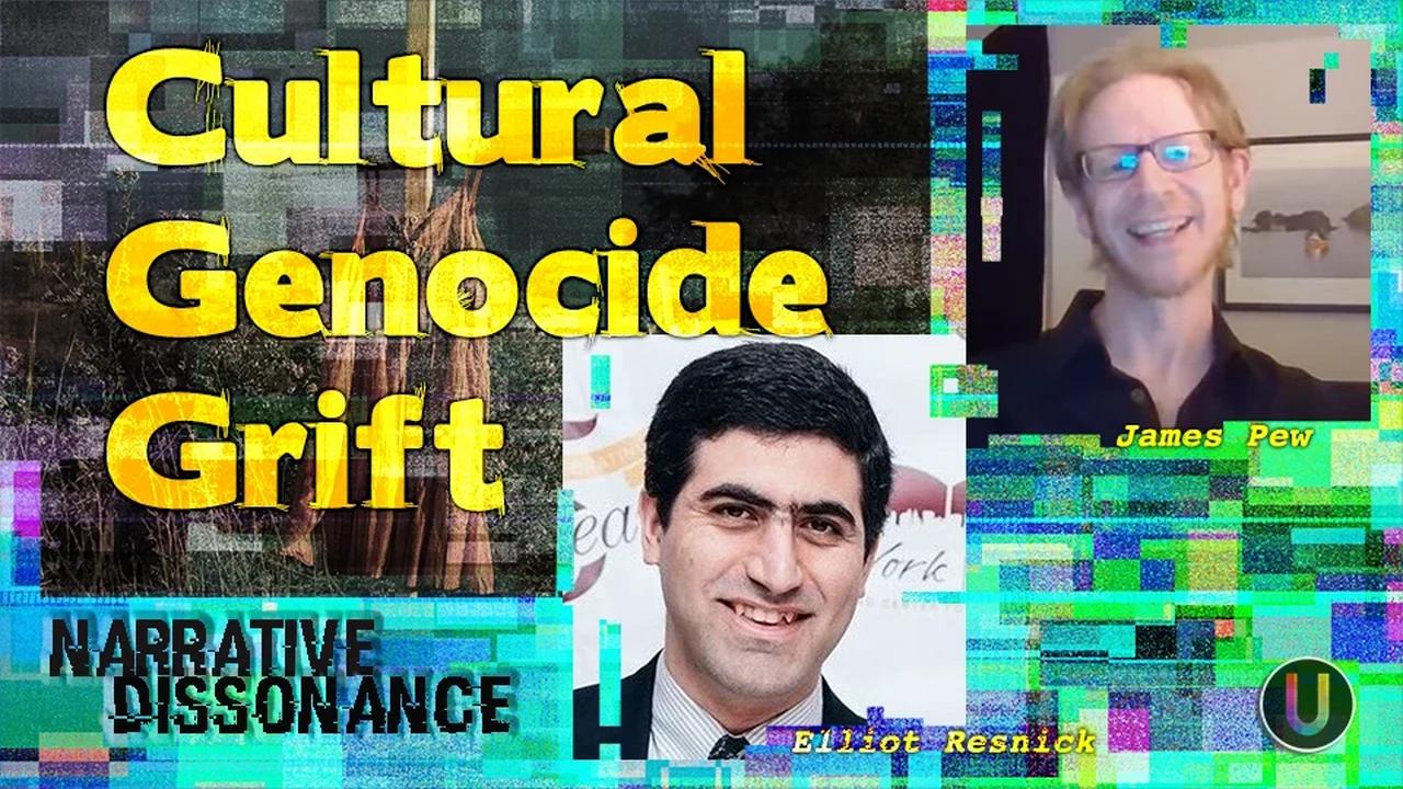 [Narrative Dissonance] Cultural Genocide Grift | w/ Elliot Resnick and ...