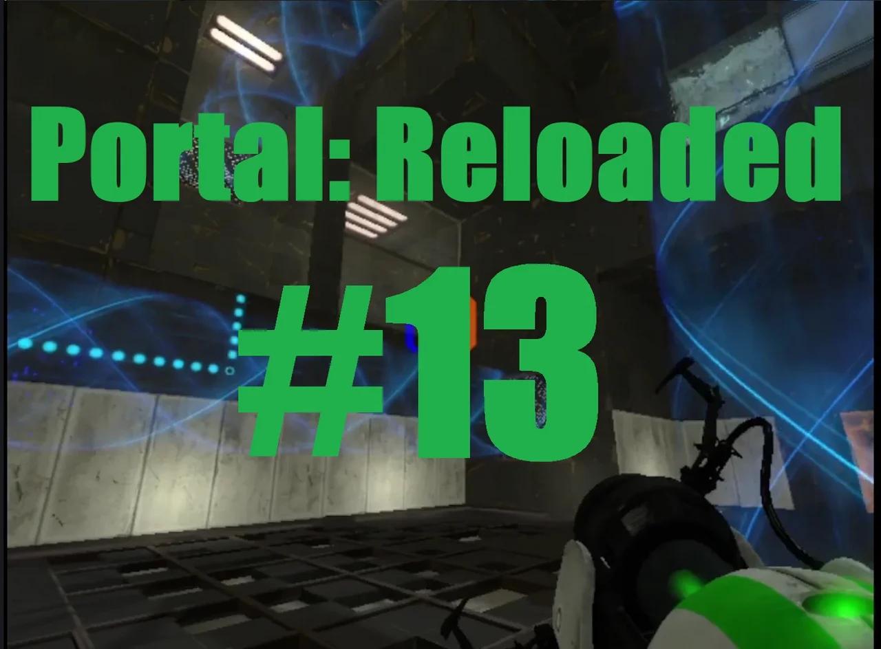 Portal: Reloaded Part 13