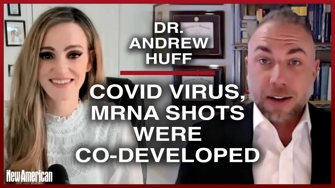 Dr. Andrew Huff: Covid Virus, mRNA Shots Were Co-Developed
