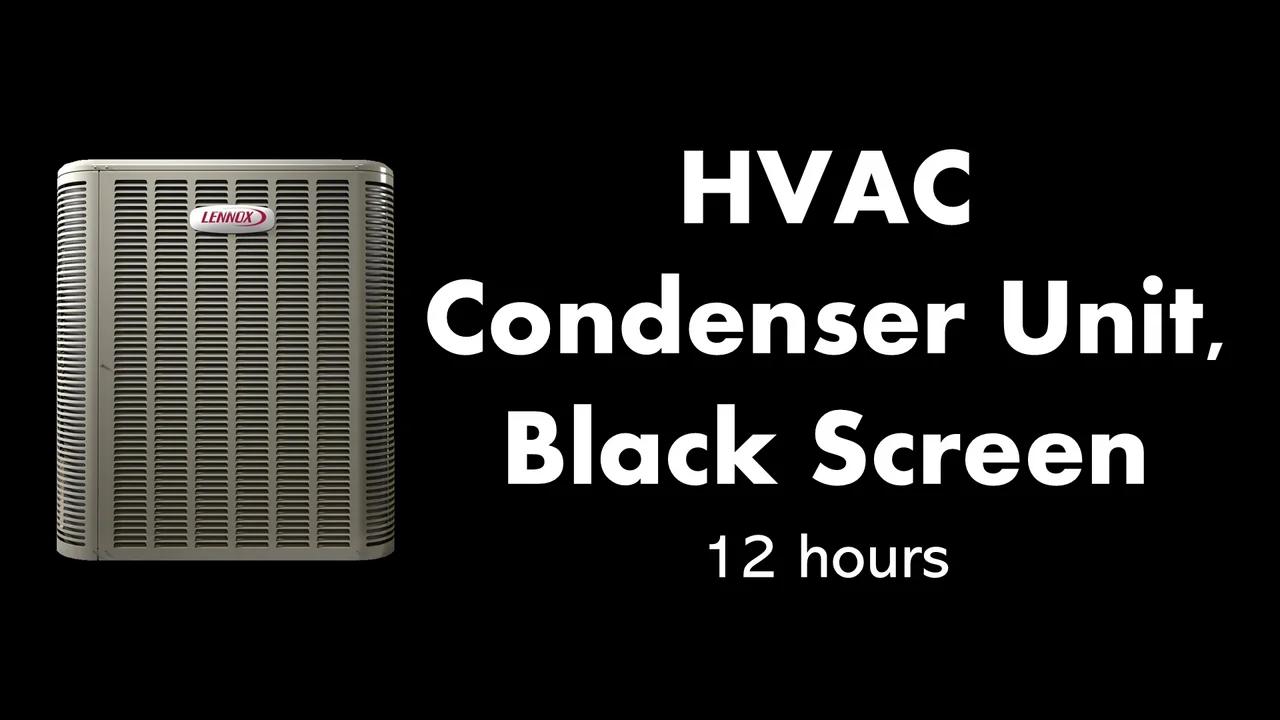 HVAC Condenser Unit, Black Screen ️⬛ • 12 hours