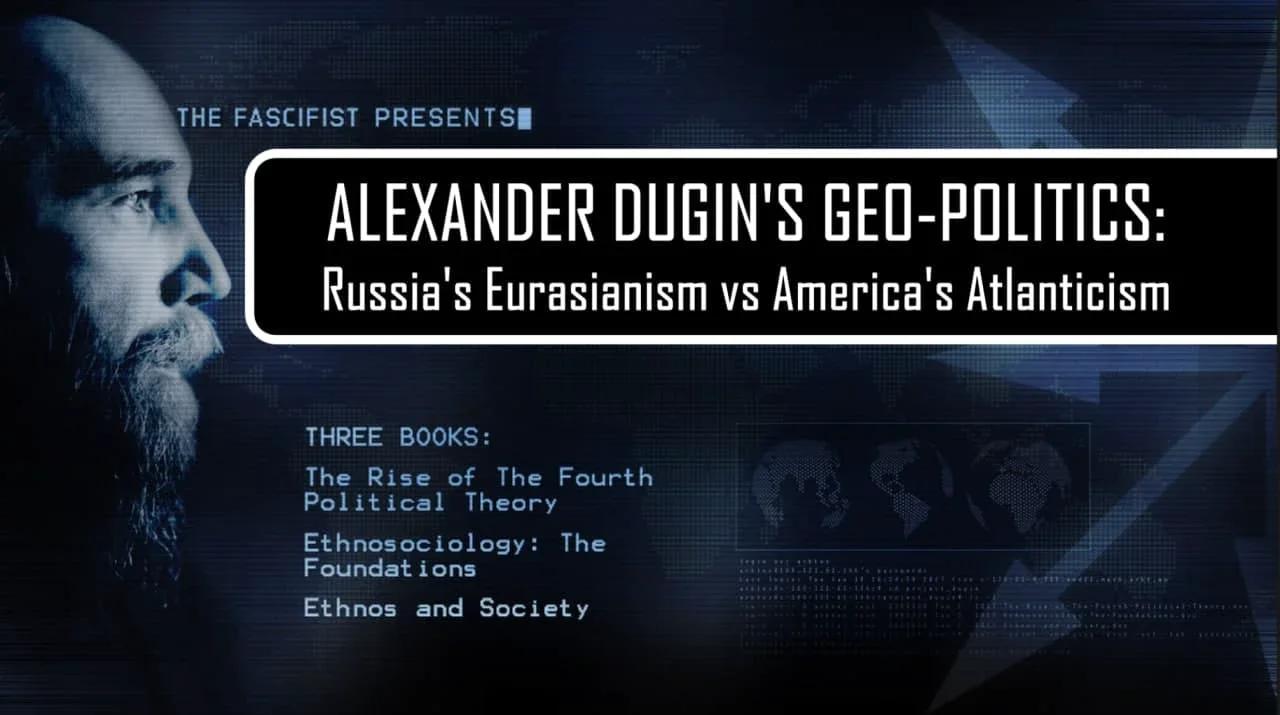 Alexander Dugin's Geo-Politics: Russia's Eurasianism vs America's ...