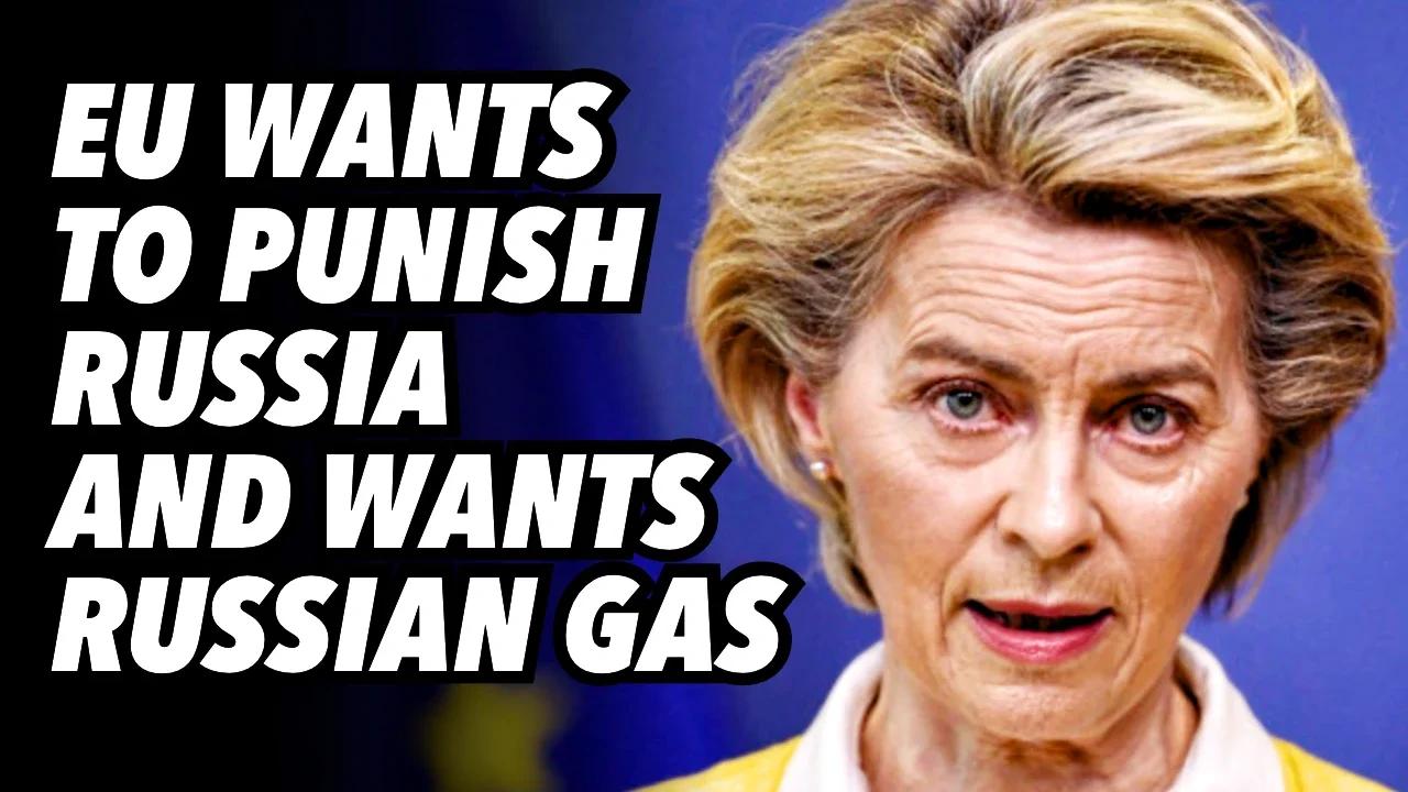Eu Wants To Punish Russia And Wants Russian Gas