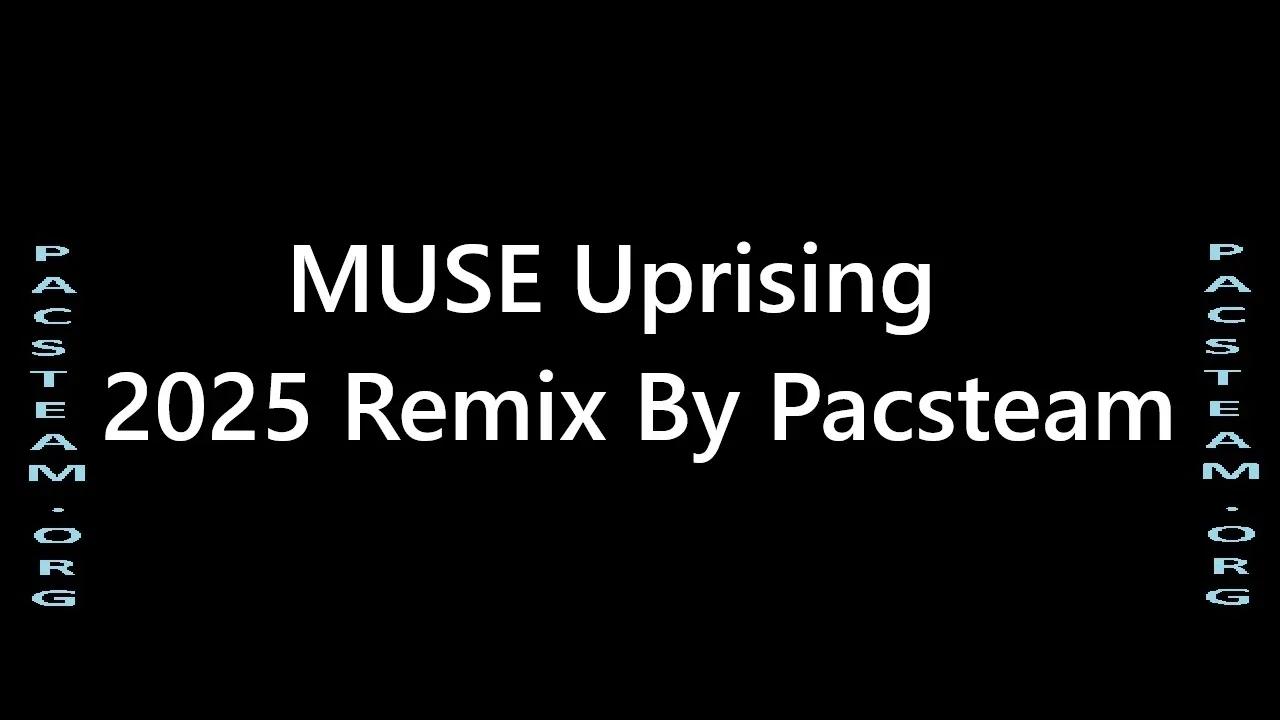 MUSE Uprising 2025 Remix By Pacsteam