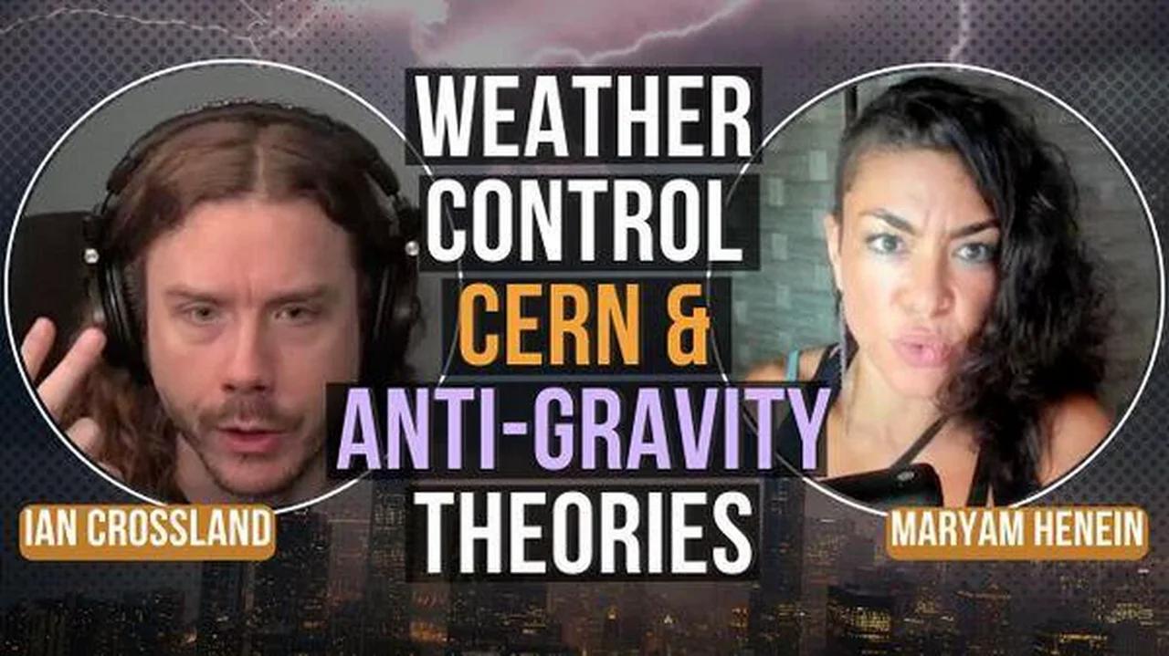 Weather Control, CERN & Anti-Gravity Theories with Ian Crossland ...