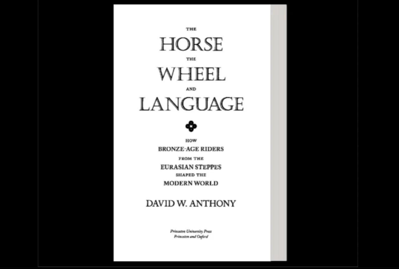 The Horse, the Wheel, and Language by David W. Anthony