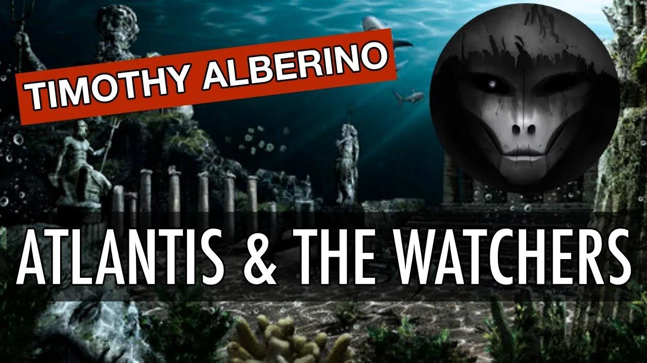 The Truth about Atlantis & The Watchers (Timothy Alberino)