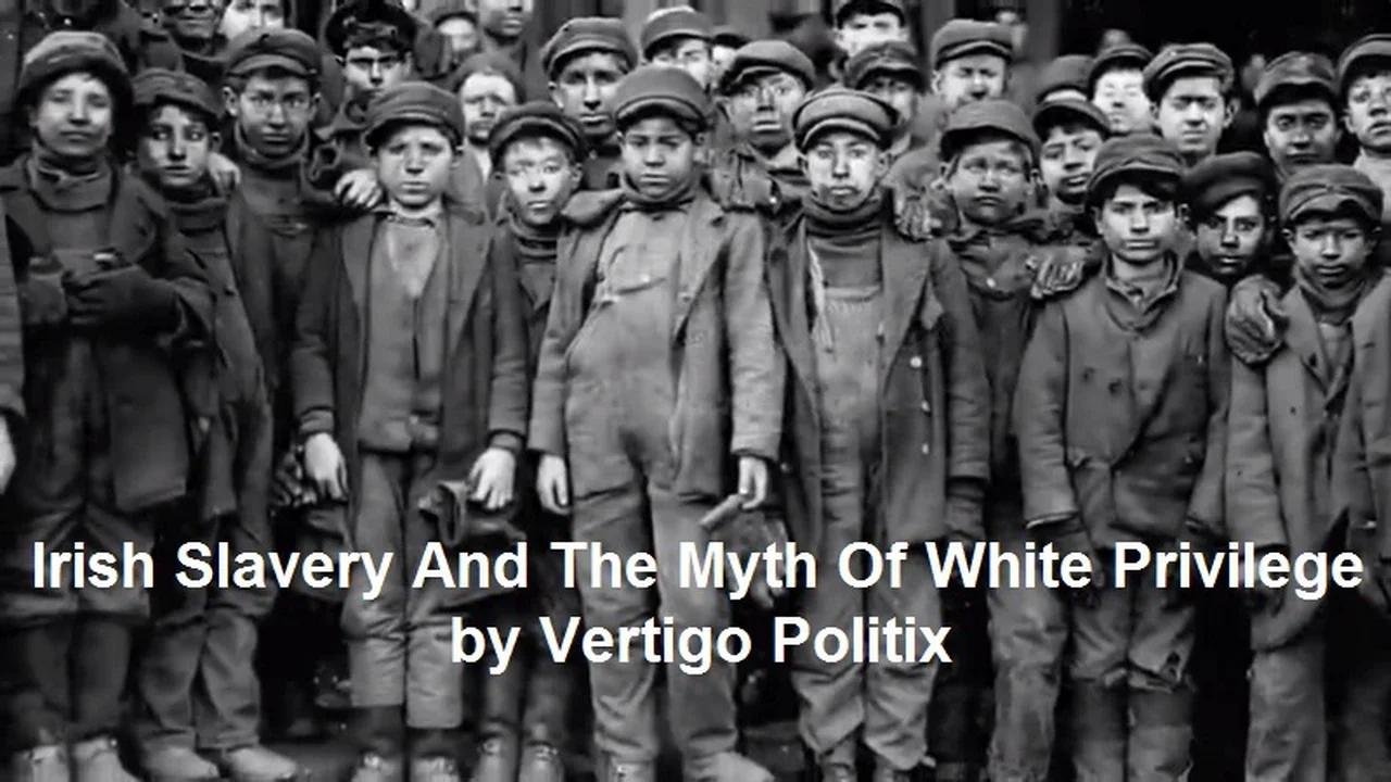 Irish Slavery And The Myth Of White Privilege by Vertigo Politix
