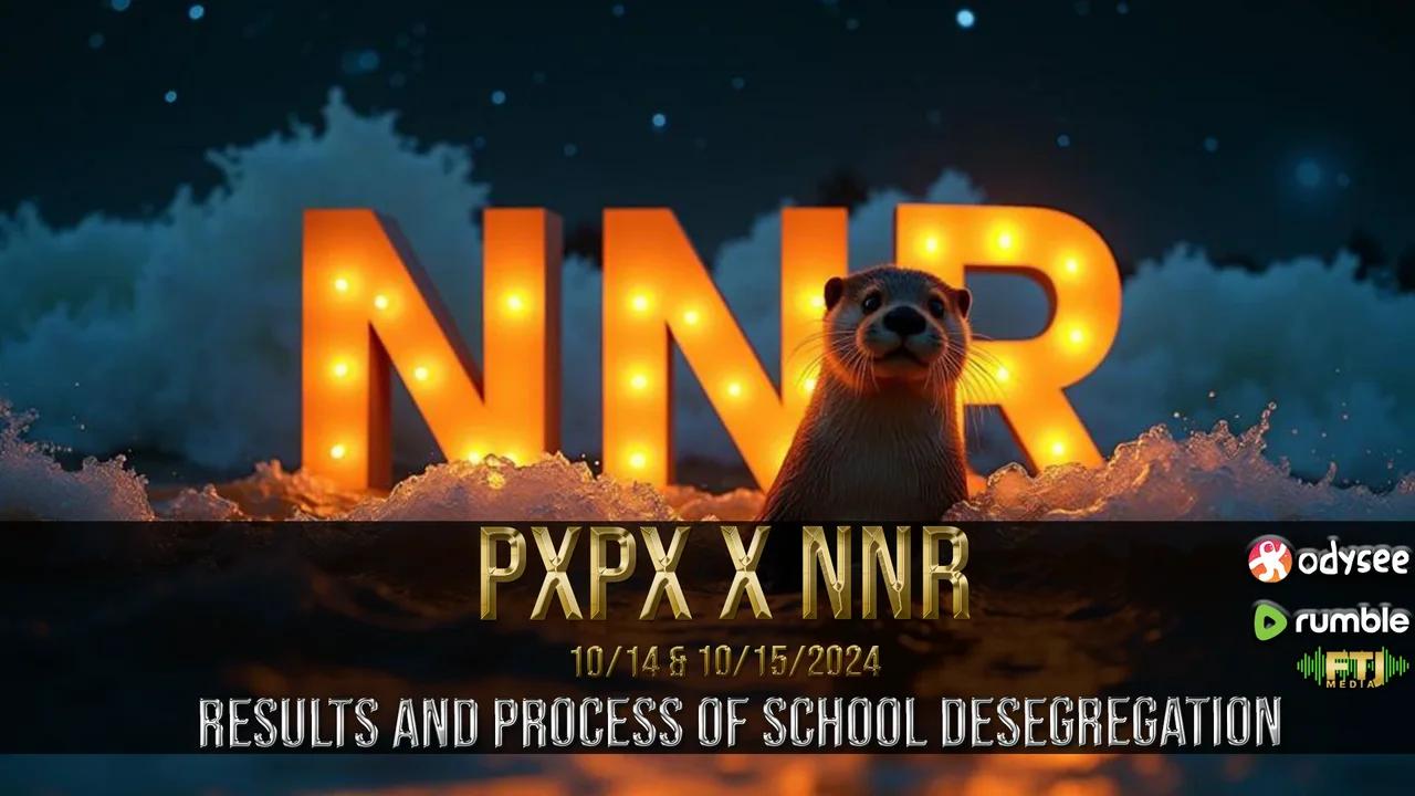 PXPX x NNR ֍ 10/14 & 10/15/2024 ֍ RESULTS AND PROCESS OF SCHOOL DESEGREGATION
