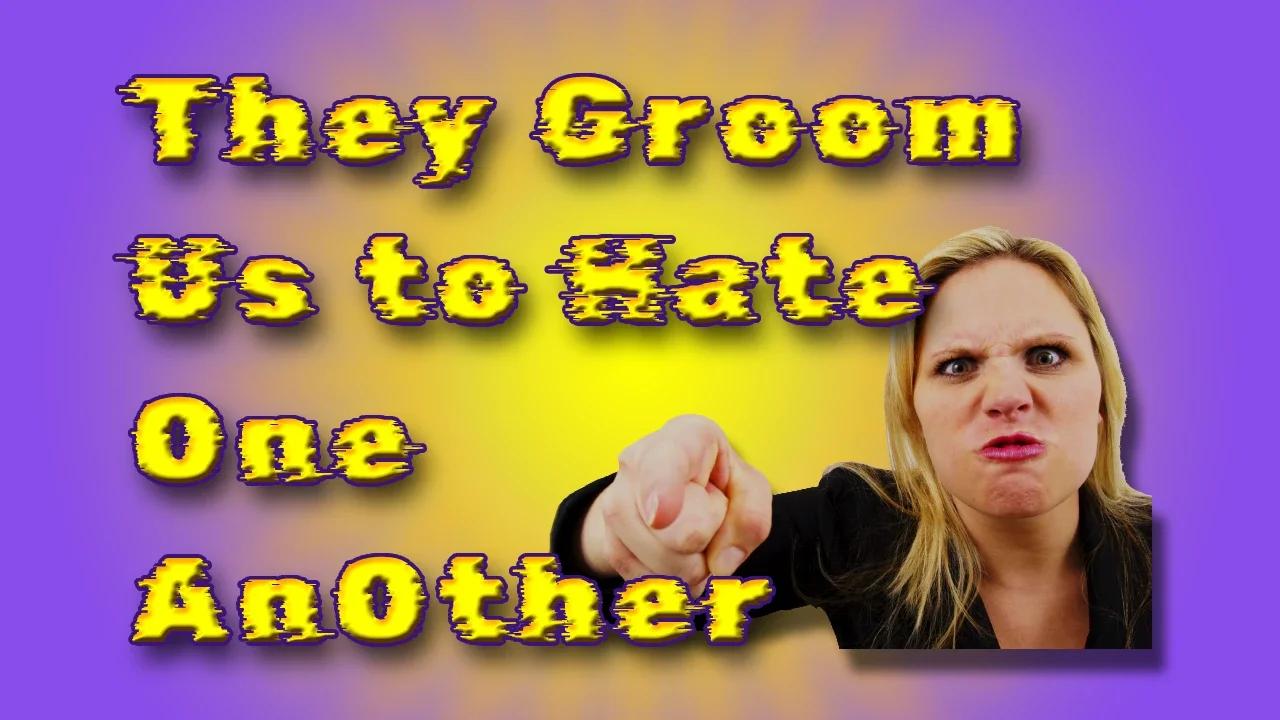 They Groom Us to Hate One AnOther – The moneyed psychopaths in control know how to keep Us ...