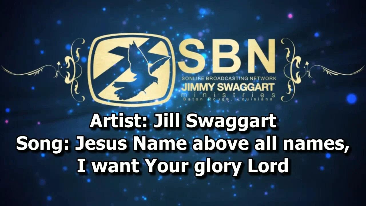 Jesus name above all names, i want your glory Lord - Jill Swaggart