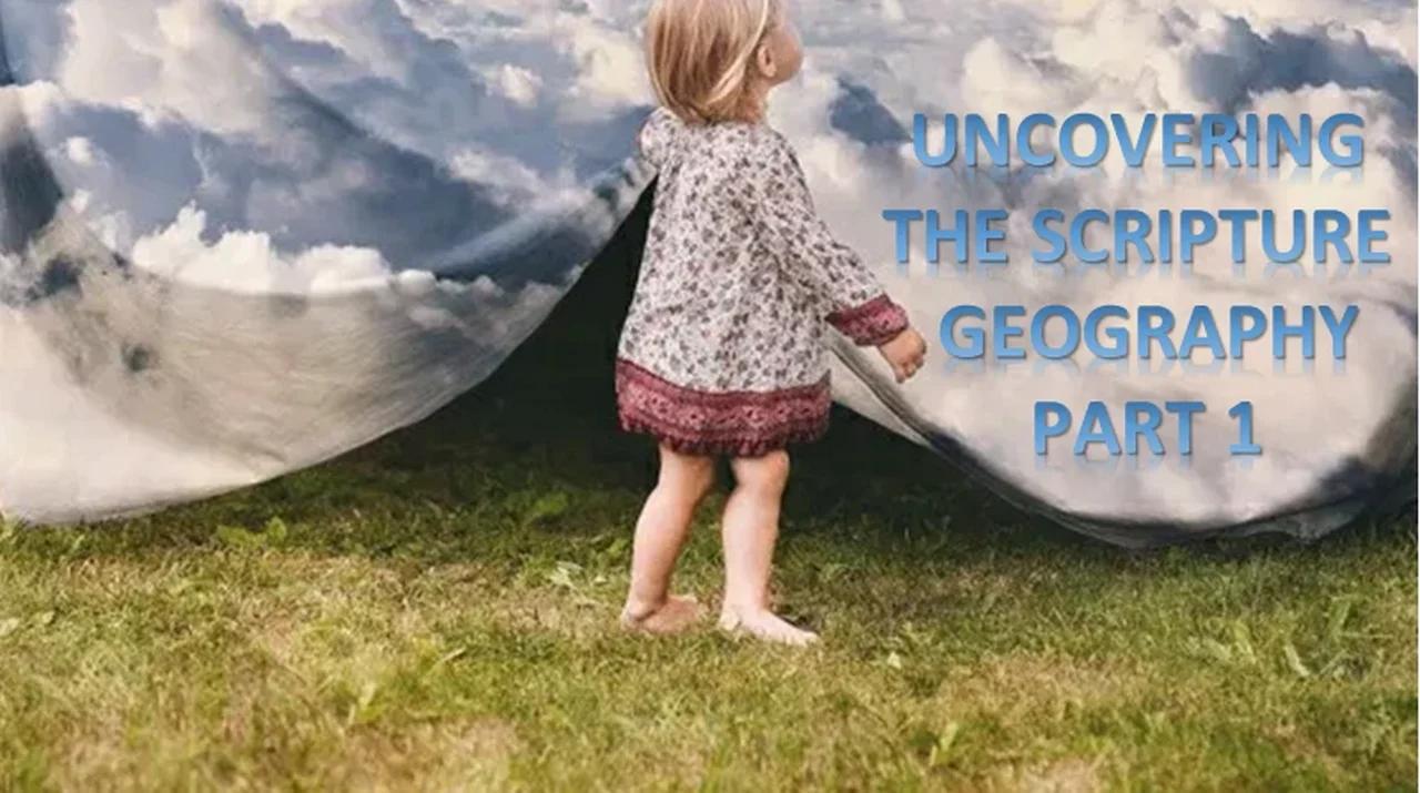 UNCOVERING THE SCRIPTURE GEOGRAPHY PART 1